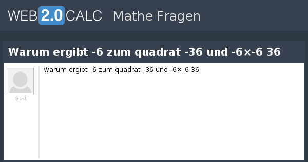 Frage anzeigen - Warum ergibt -6 zum quadrat -36 und -6×-6 36