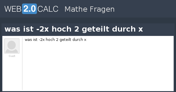 Frage anzeigen - was ist -2x hoch 2 geteilt durch x Frage anzeigen - was ist -2x hoch 2 geteilt durch x