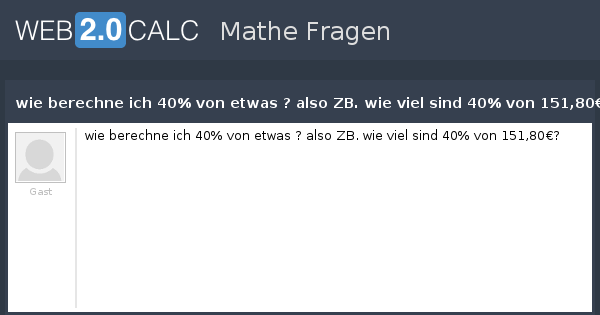 Frage Anzeigen Wie Berechne Ich 40 Von Etwas Also ZB Wie Viel frage-anzeigen-wie-berechne-ich-40-von-etwas-also-zb-wie-viel