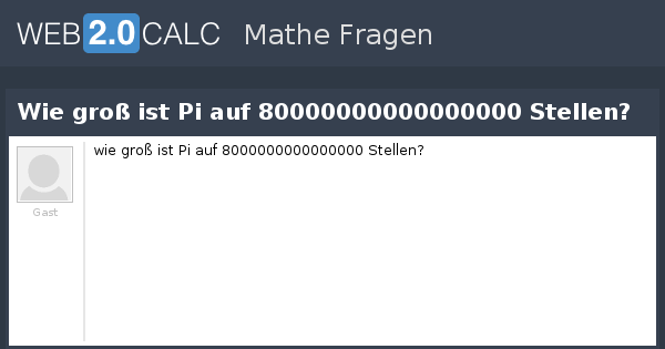 Frage anzeigen - Wie groß ist Pi auf 80000000000000000 Stellen?